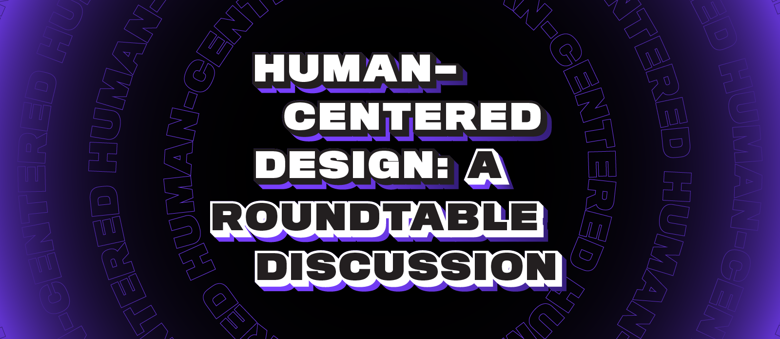 Human-Centered Design: A Roundtable Discussion